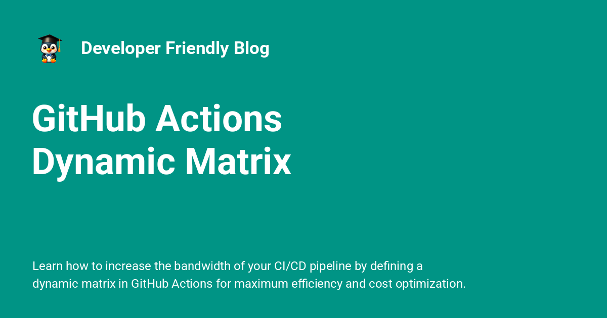 GitHub Actions Dynamic Matrix - Developer Friendly Blog GitHub Actions Dynamic Matrix - Developer Friendly Blog