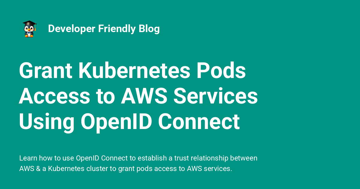Grant Kubernetes Pods Access to AWS Services Using OpenID Connect ... Grant Kubernetes Pods Access to AWS Services Using OpenID Connect ...