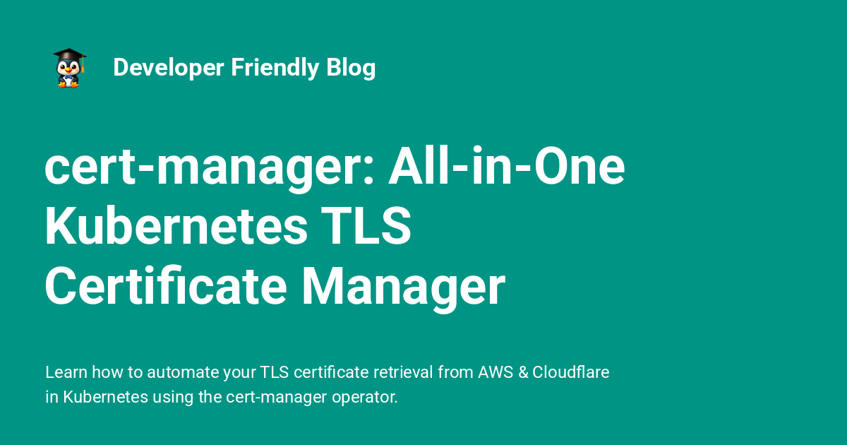 Cert Manager All In One Kubernetes Tls Certificate Manager Developer Friendly Blog