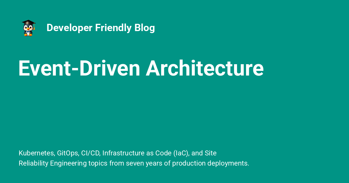 Event-Driven Architecture - Developer Friendly Blog