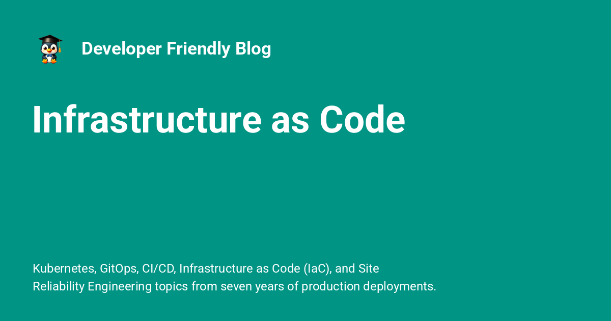 Infrastructure as Code - Developer Friendly Blog
