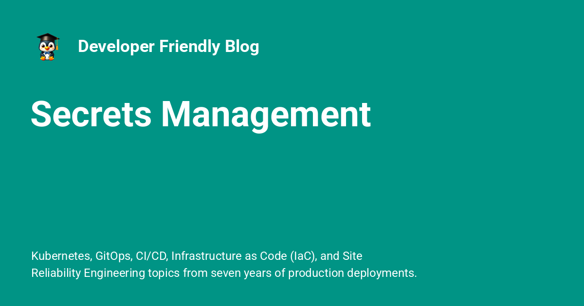 Secrets Management - Developer Friendly Blog