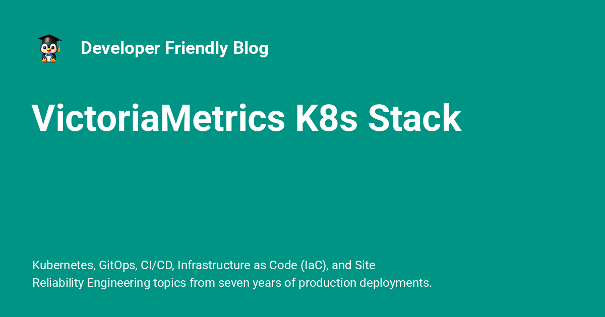VictoriaMetrics K8s Stack - Developer Friendly Blog
